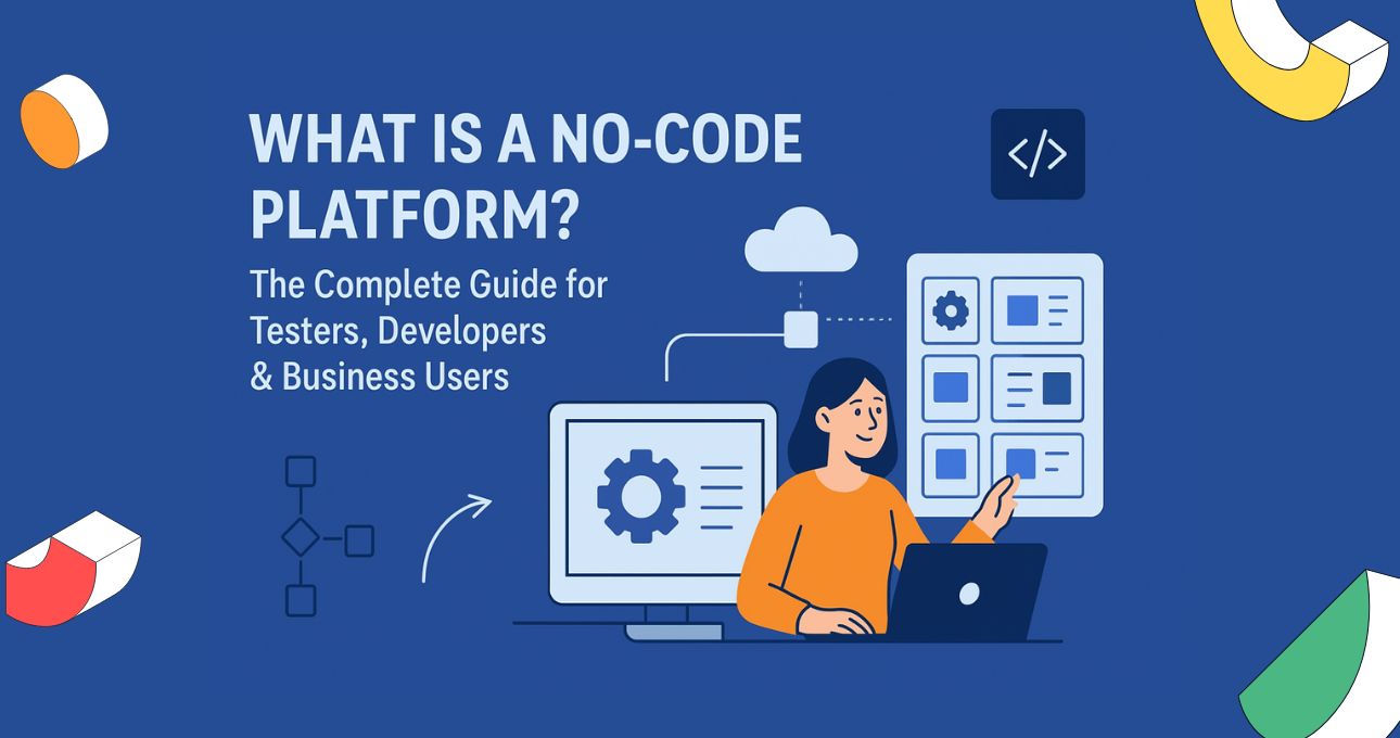 What Is a No-Code Platform? The Complete Guide for Testers, Developers ...